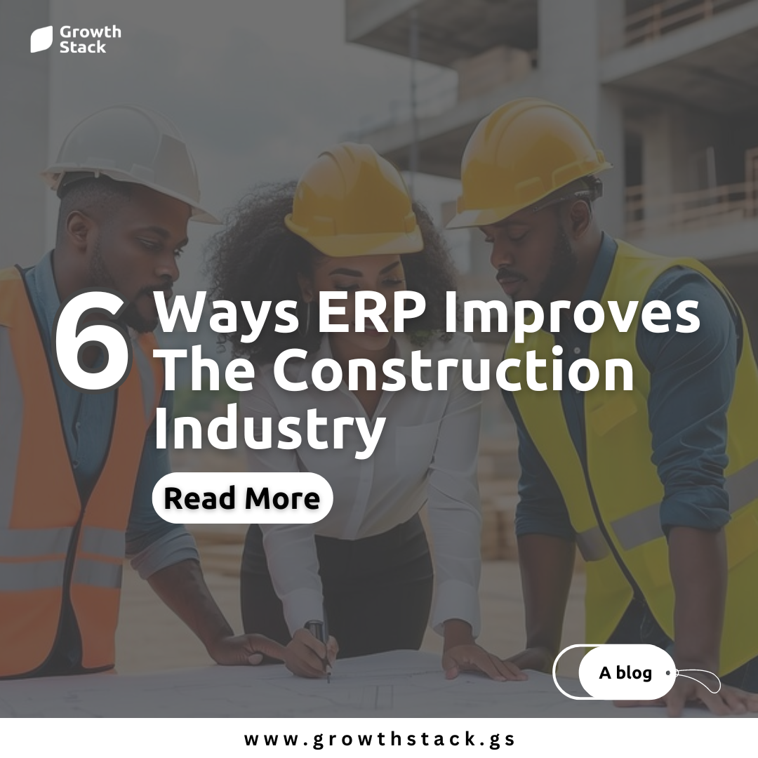 6 Ways ERP Improves The Construction Industry - Growth Stack