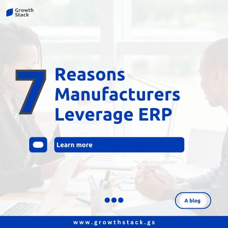 7 Reasons Manufacturers Leverage ERP - Growth Stack