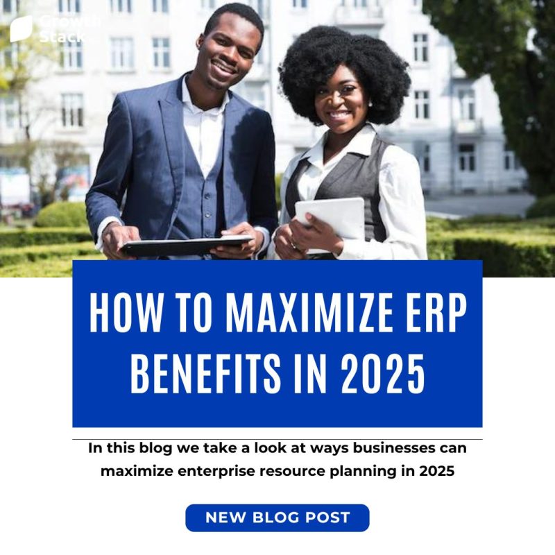 Maximizing ERP Benefits in 2025 - Growth Stack